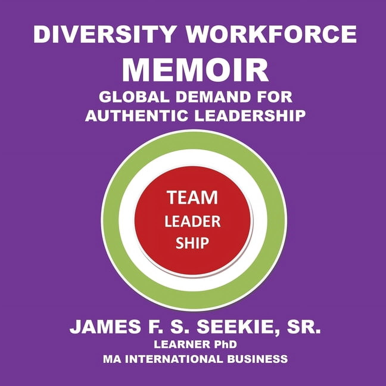 Diversity Workforce Memoir : Global Demand for Authentic Leadership ...