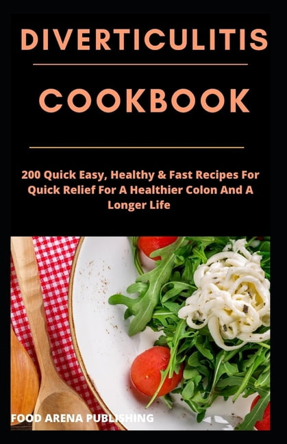 Diverticulitis Cookbook : 200 Quick Easy, Healthy & Fast Recipes For ...