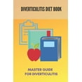 Diverticulitis Diet Book: Master Guide For Diverticulitis ...