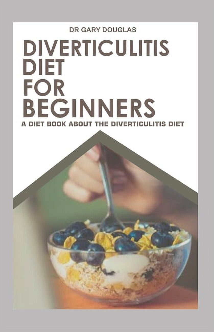 Diverticulitis Diet for Beginners : A Diet Book about the ...