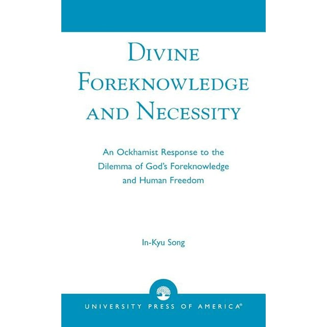 Divine Foreknowledge and Necessity : An Ockhamist Response to the ...