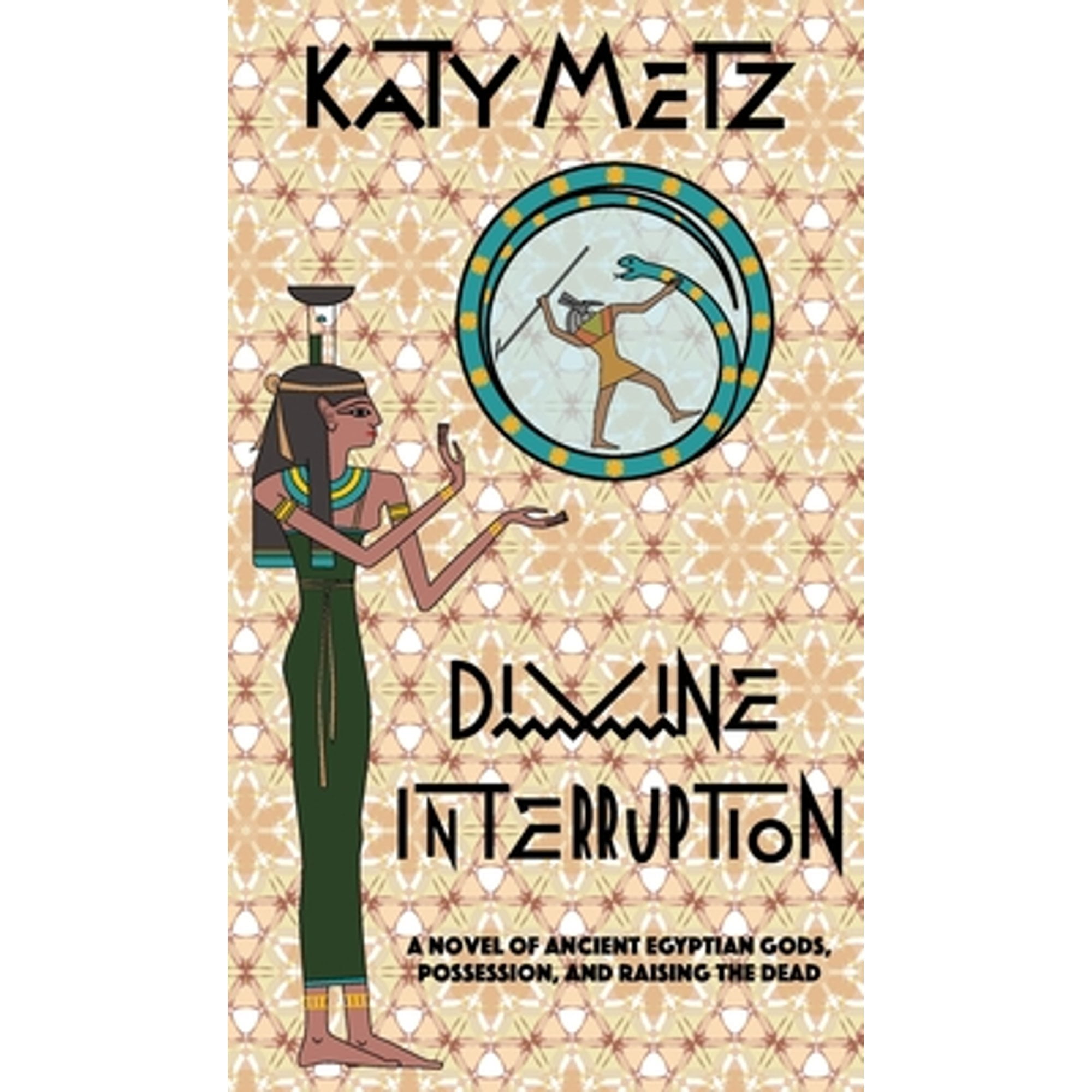 Divine Interruption: A Novel of Ancient Egyptian Gods, Possession, and ...