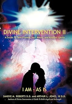 Divine Intervention II: A Guide To Twin Flames, Soul Mates, and Kindred ...