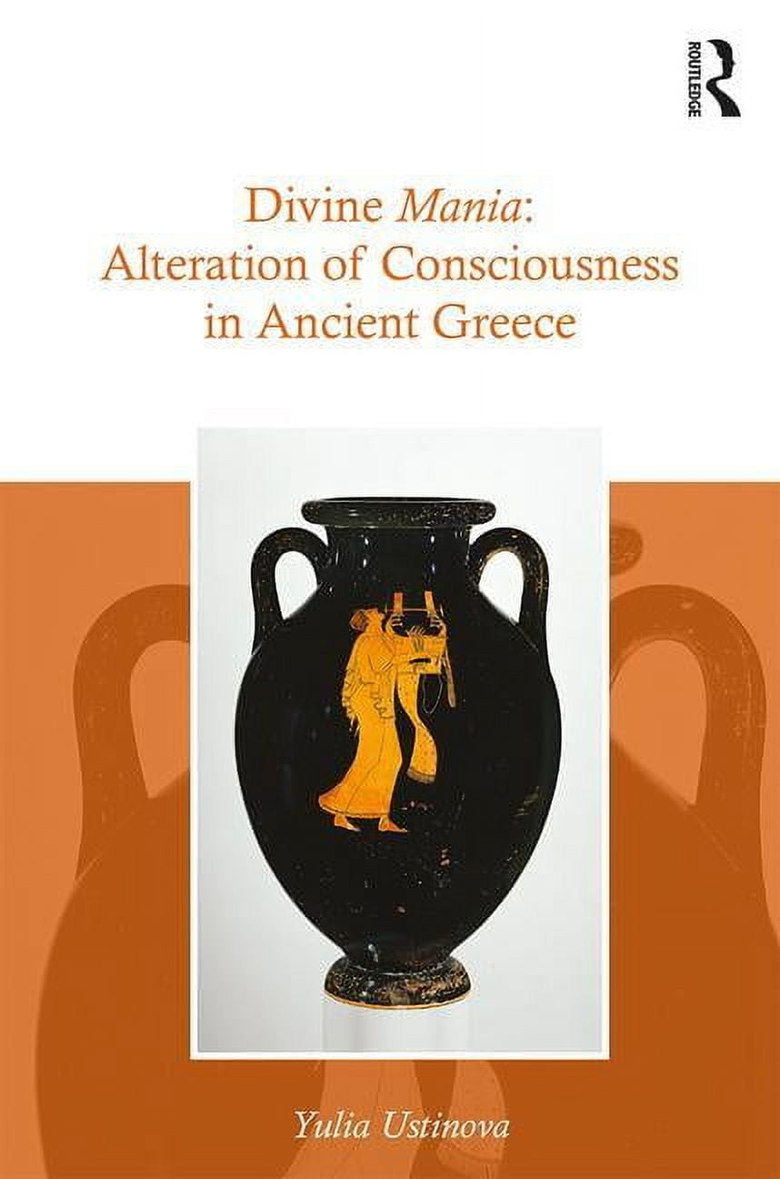 Divine Mania: Alteration of Consciousness in Ancient Greece, (Hardcover ...