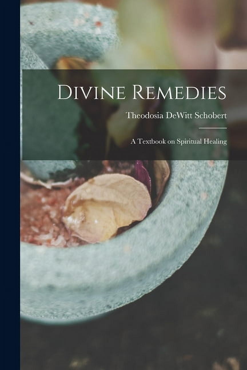 Divine Remedies: a Textbook on Spiritual Healing, (Paperback) - Walmart.com