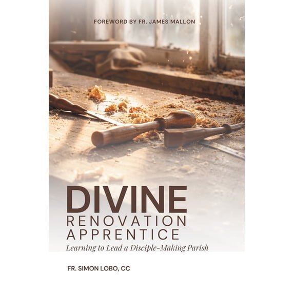 Divine Renovation Apprentice: Learning to Lead a Disciple-Making Parish ...