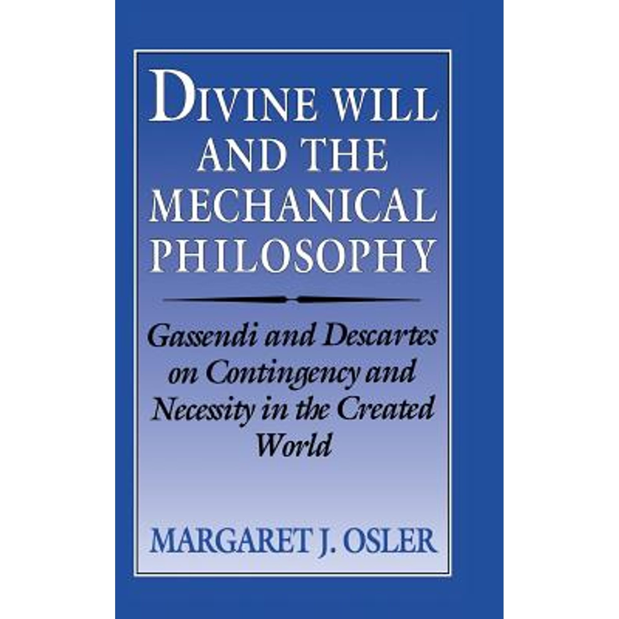 Pre-Owned Divine Will and the Mechanical Philosophy: Gassendi and ...