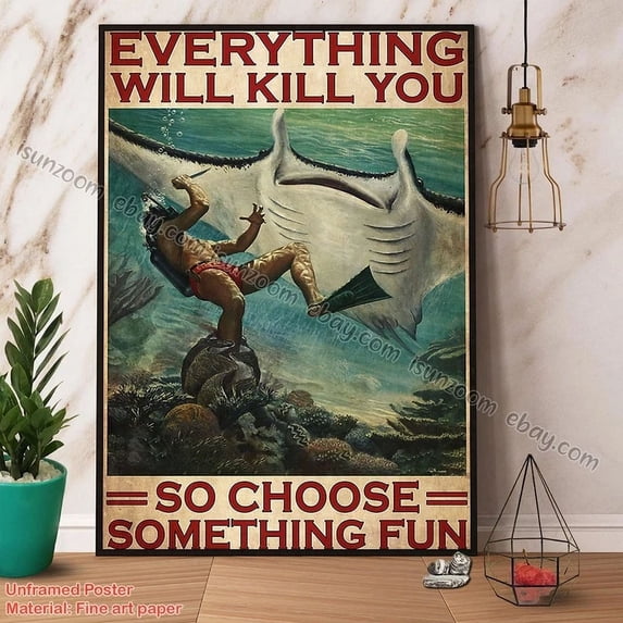 Diving Everything Will Kill You So Choose Something Fun Paper Poster ...