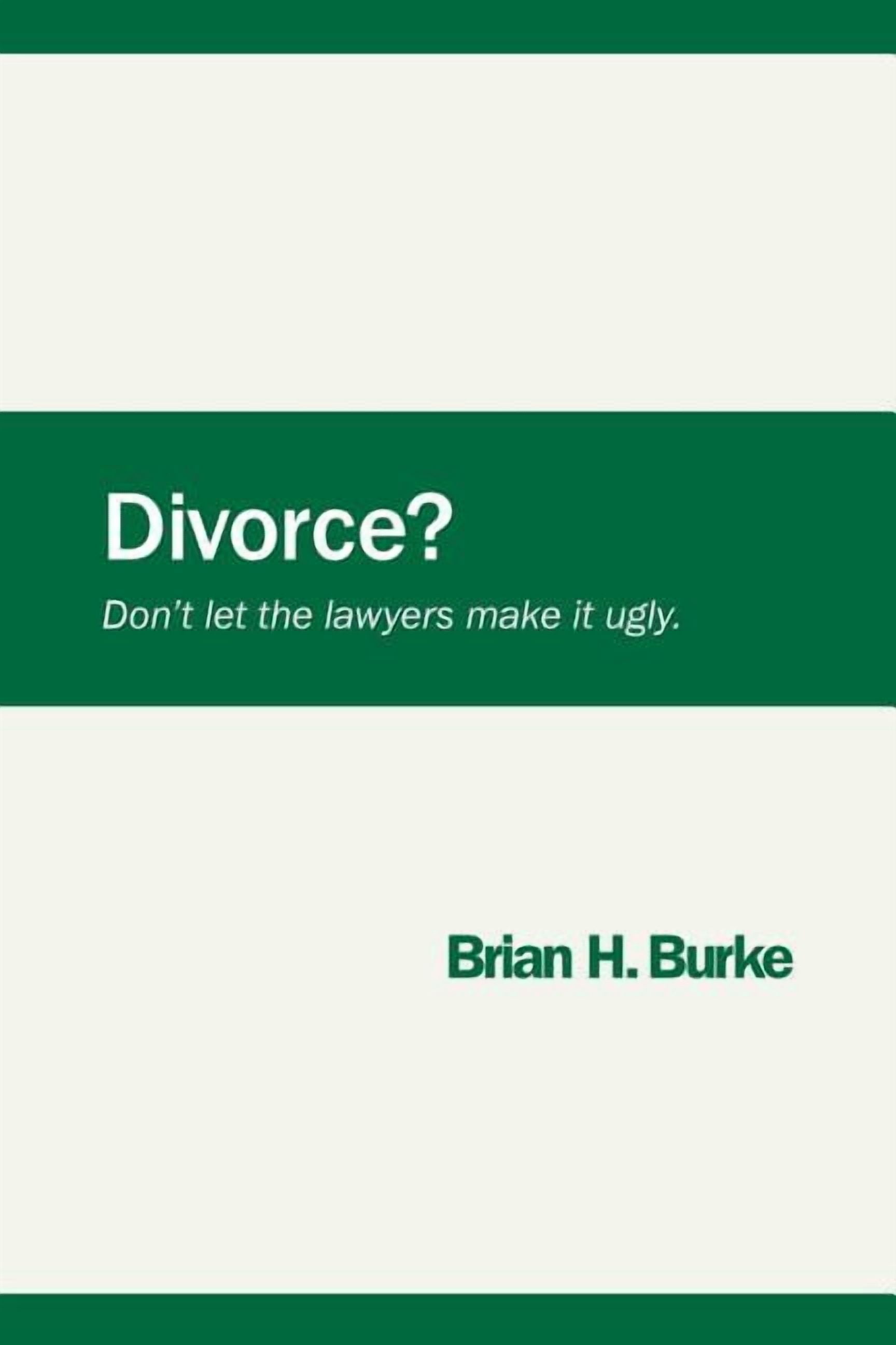 Divorce? Don't let the lawyers make it ugly. (Paperback) by Brian H ...
