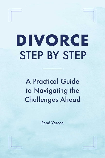 Divorce Step by Step : A Practical Guide to Navigating the Challenges Ahead (Paperback ...