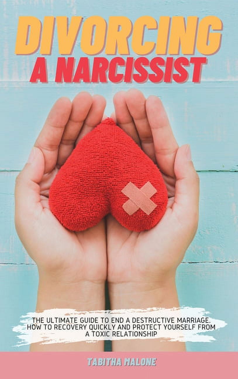 Divorcing a Narcissist: The Ultimate Guide to End a Destructive Marriage. How to Recovery ...