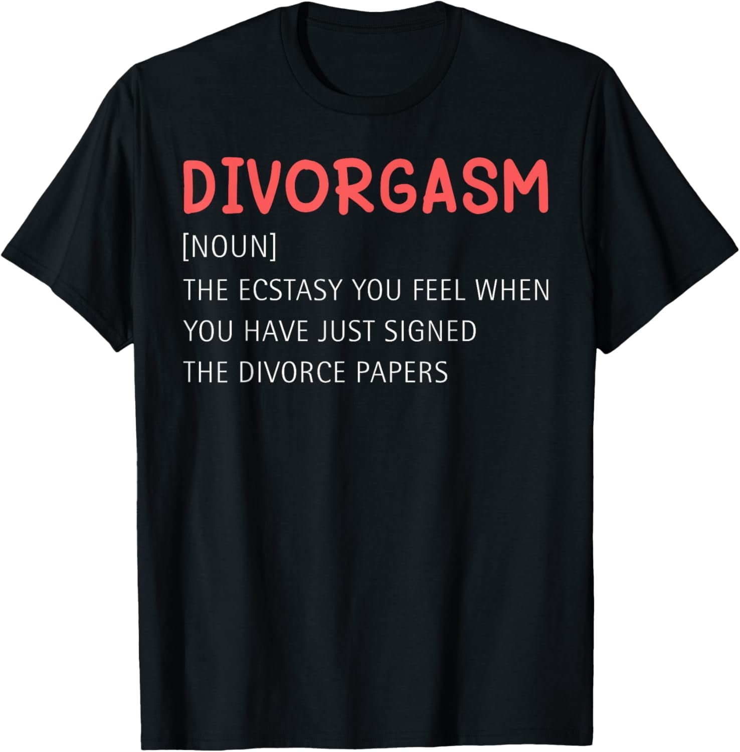 Divorgasm Definition The Ecstasy of Signing Divorce Papers Funny Tshirt ...