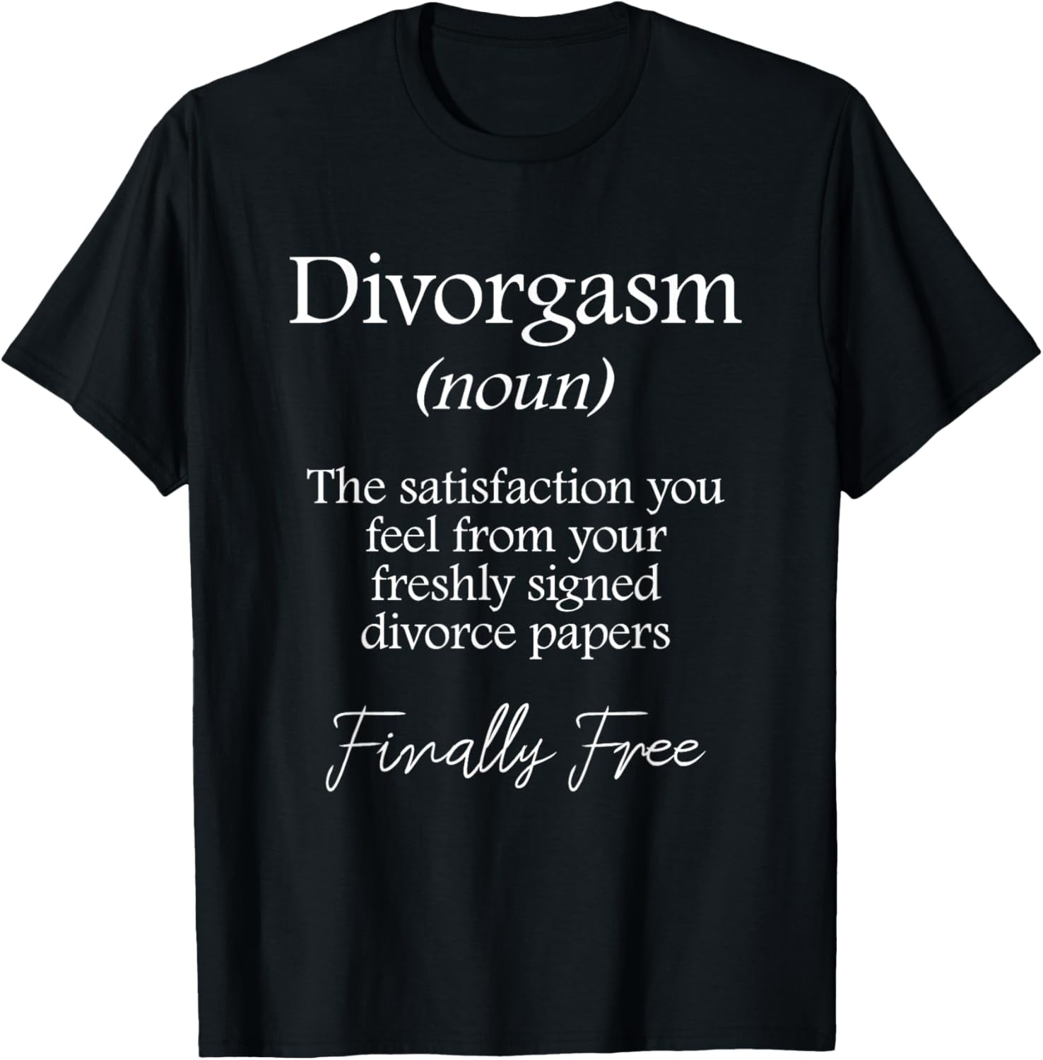 Divorgasm - Funny Divorce Design & Party Gift T-Shirt - Walmart.com