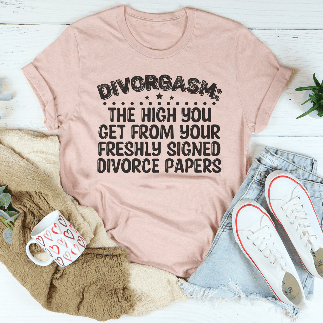 Divorgasn The High You Get From your Freshly Signed Divorce Papers Tee ...