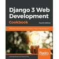Django 3 Web Development Cookbook: Fourth Edition (Paperback) - Walmart.com Django 3 Web Development Cookbook: Fourth Edition (Paperback) - Walmart.com