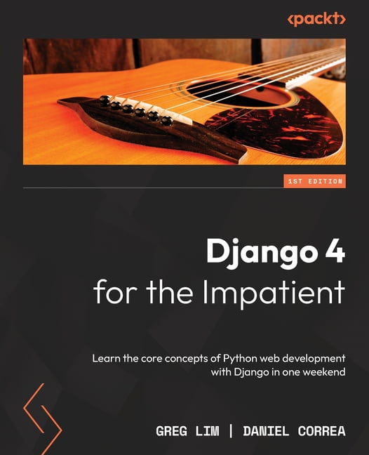 Django 4 For The Impatient Learn The Core Concepts Of Python Web