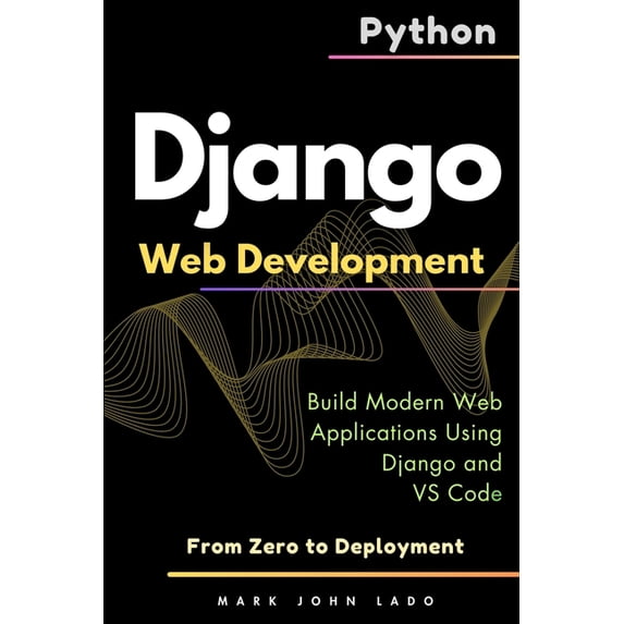 Django Web Development with Python: From Zero to Deployment - Build ...