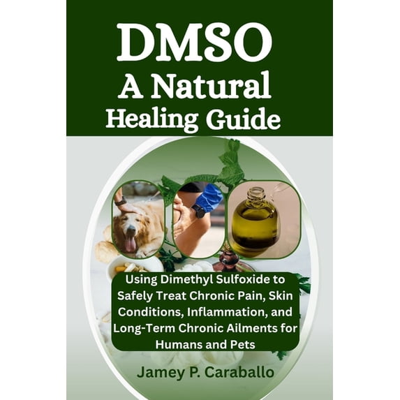Dmso: A Natural Healing Guide: Using Dimethyl Sulfoxide to Safely Treat ...