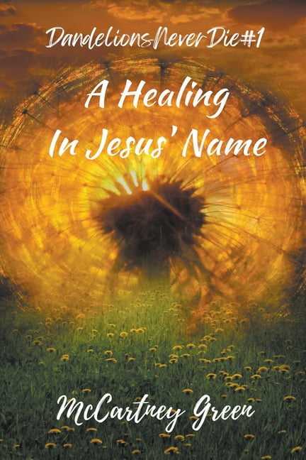 Dnd- In Jesus' Name Dandelions Never Die #1 A Healing-In Jesus' Name ...
