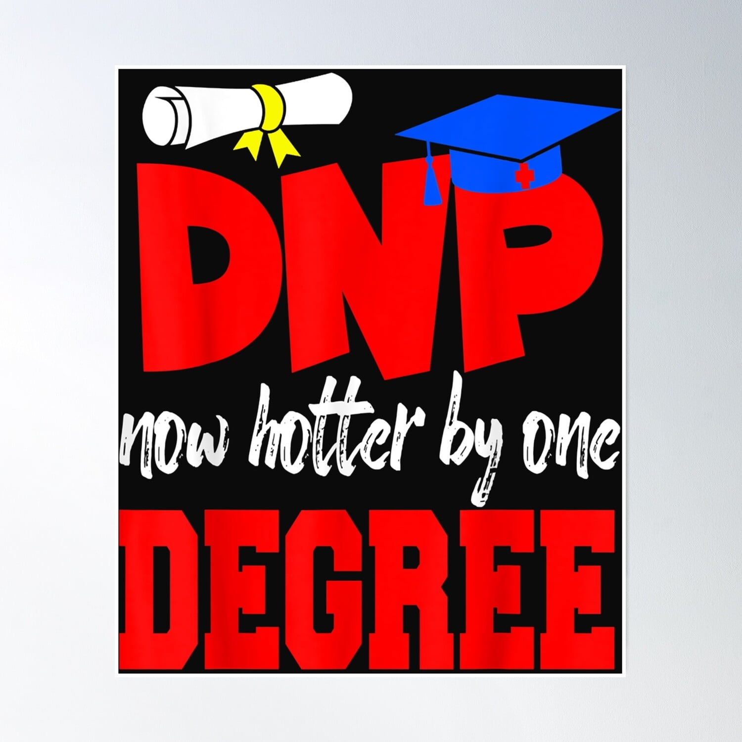 Dnp Now Hotter By One Degree Cool Graduation Nurse Poster Wall Art ...