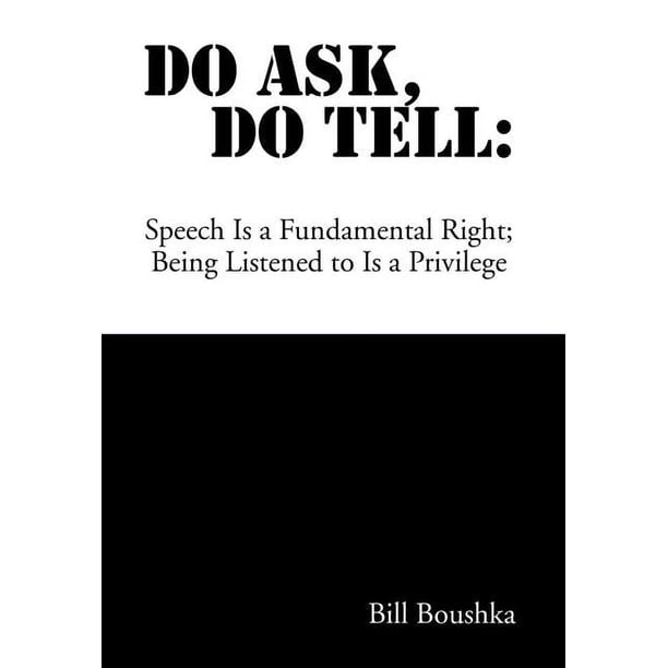 Do Ask Do Tell: Speech Is a Fundamental Right; Being Listened to Is a ...
