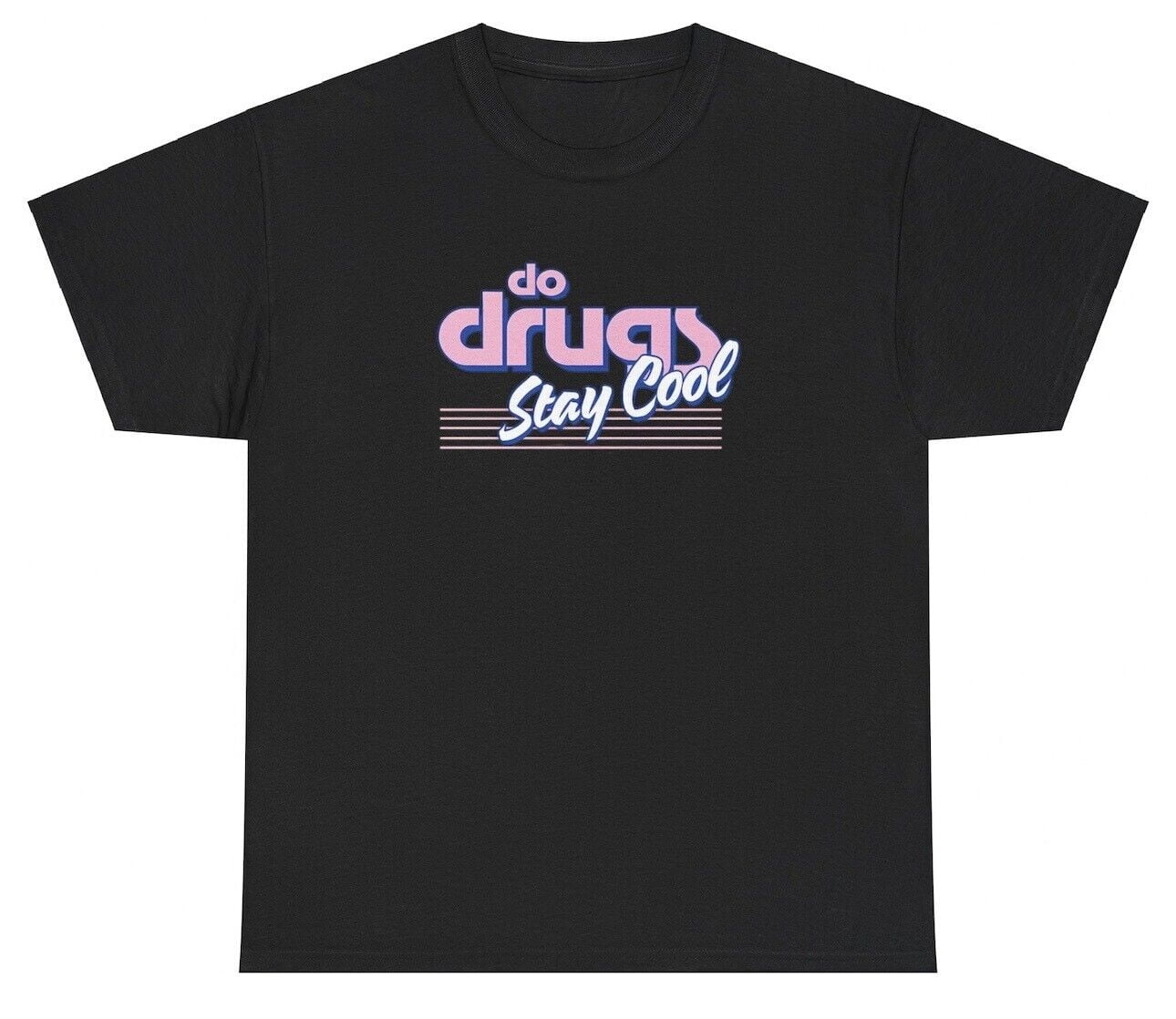 Do Drugs Stay Cool T Shirt Funny Sarcastic Ironic Dank Meme Gen Z Humor ...