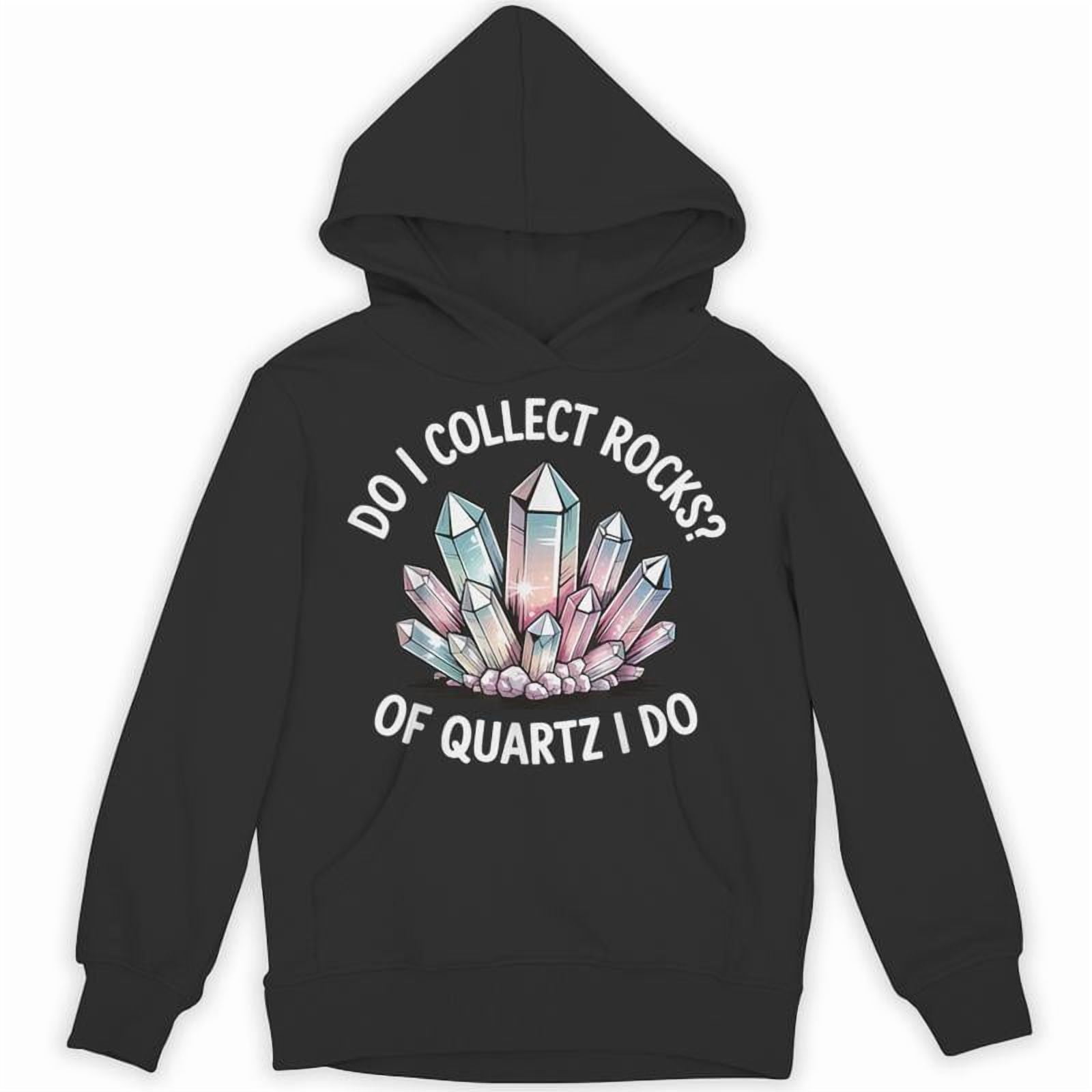Do I Collect Rocks Of Quartz I Do Funny Geology Geologist Sarcastic Pun ...