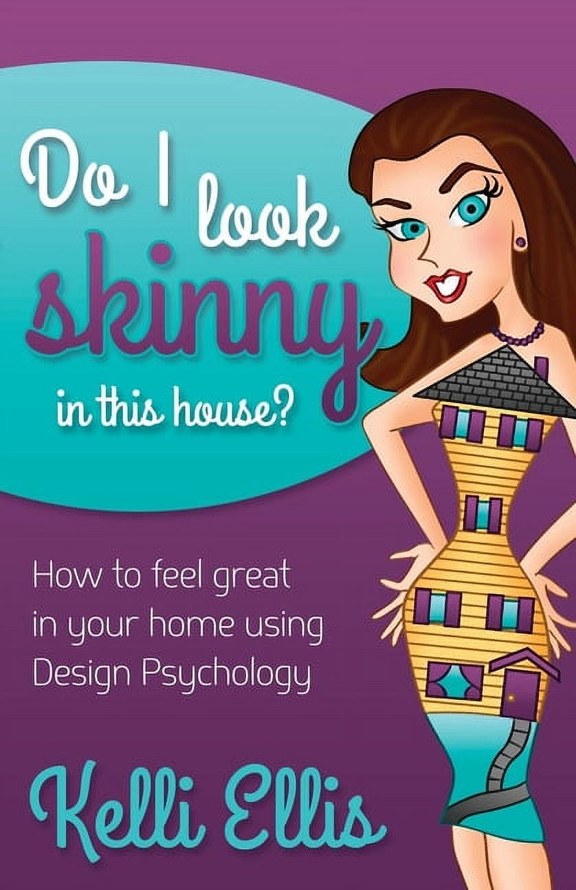 Do I Look Skinny in This House?: How to Feel Great in Your Home Using ...