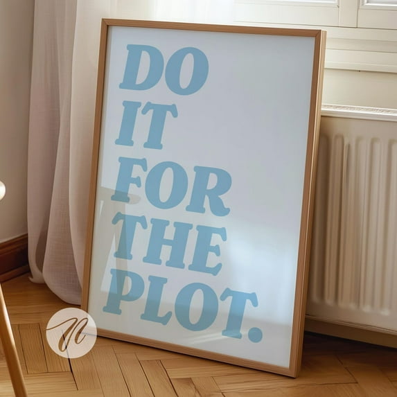 Do It For The Plot Print, Light Blue Typography Poster - (Poster ...