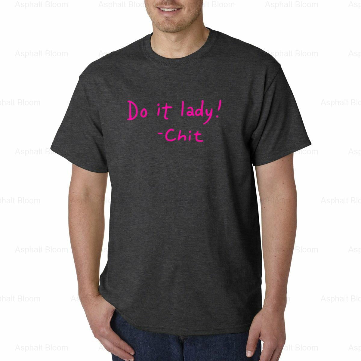 Do It Lady Chit Unisex T-Shirt With Funny Quote And Meme Style up to ... Do It Lady Chit Unisex T-Shirt With Funny Quote And Meme Style up to ...