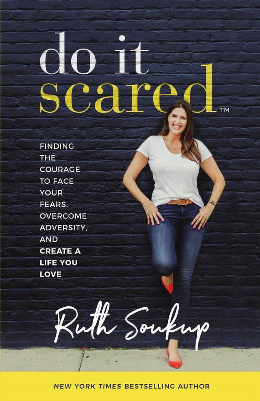 Do It Scared: Finding the Courage to Face Your Fears, Overcome ...
