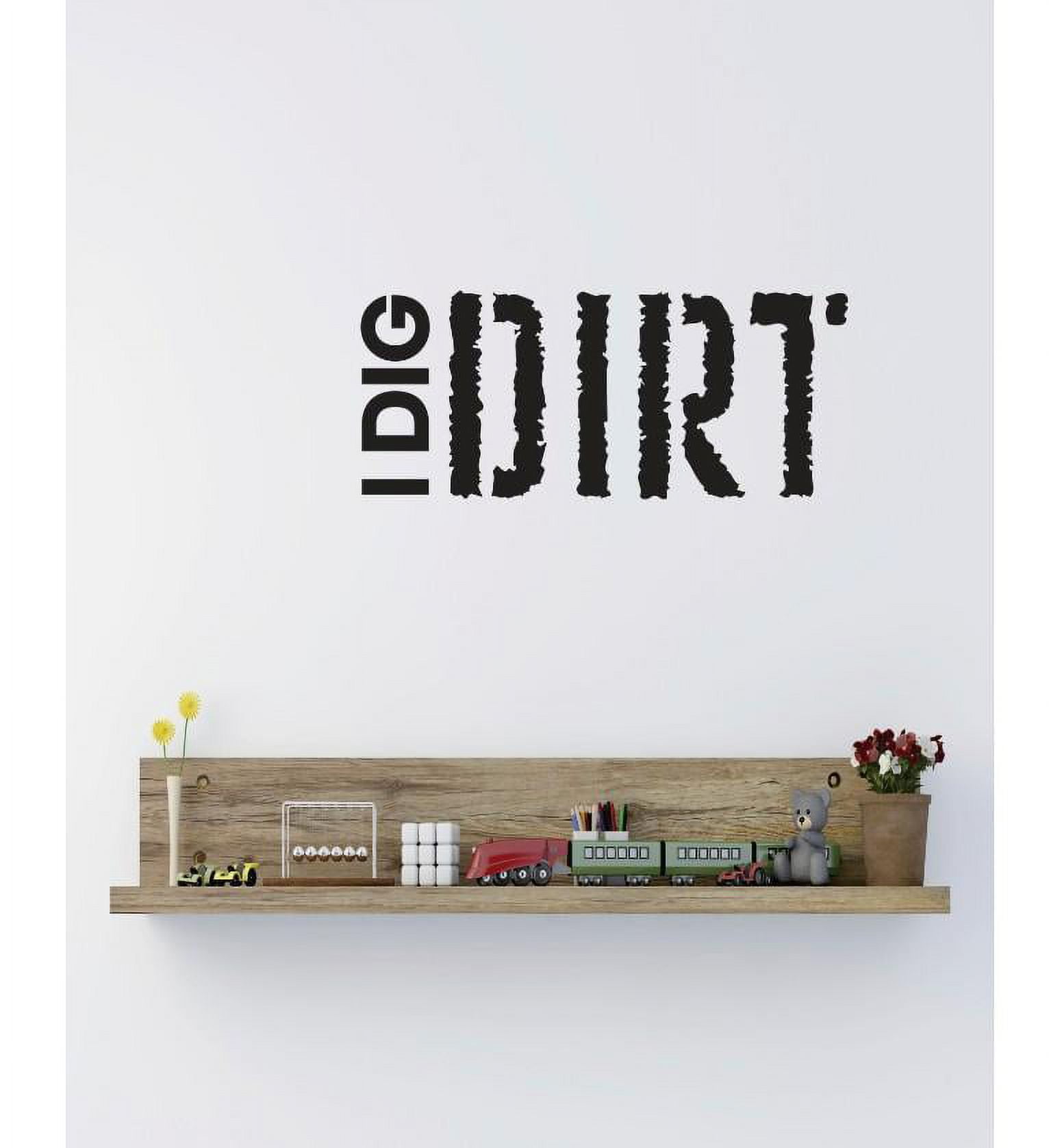 Do It Yourself Wall Decal Sticker I Dig Dirt Quote Bedroom Bathroom ...