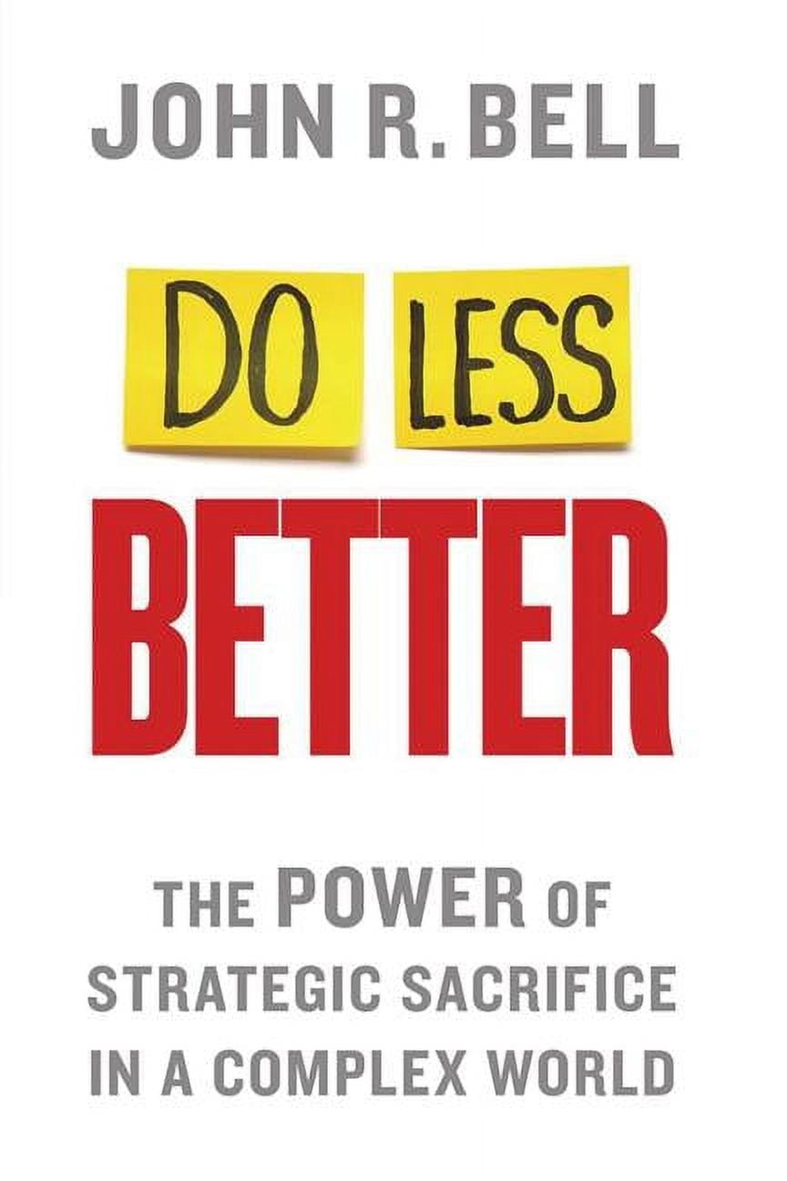 Do Less Better: The Power of Strategic Sacrifice in a Complex World (Paperback) - Walmart ...