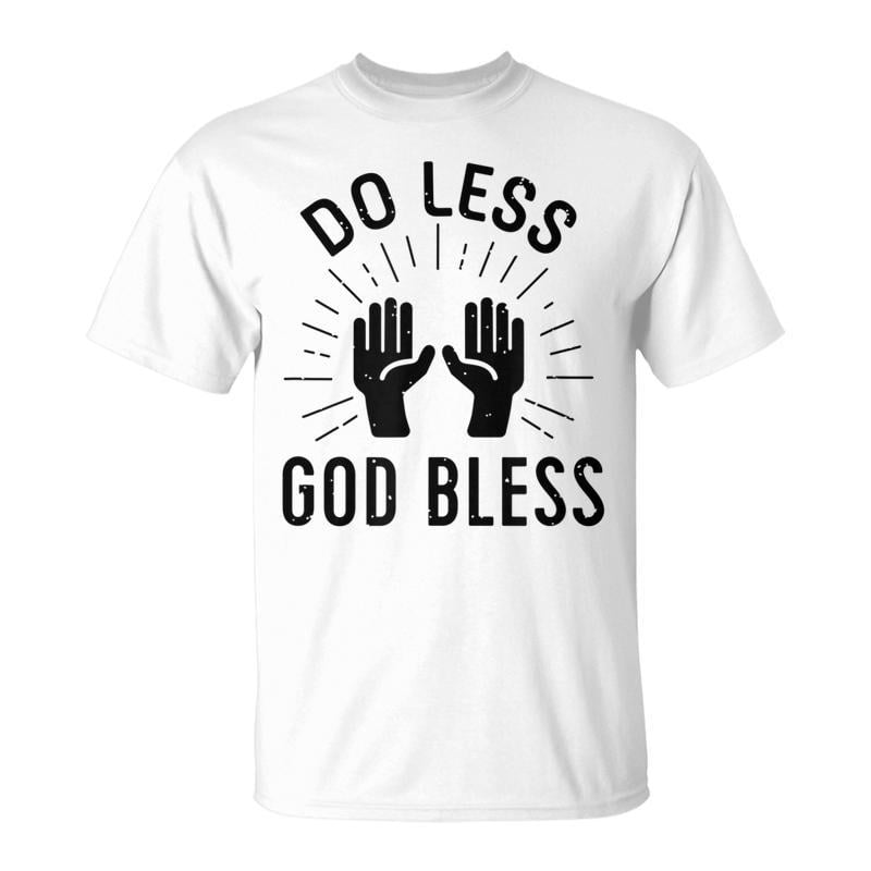 Do Less God Bless Men Women Tshirt Graphic Print Unisex - Walmart.com