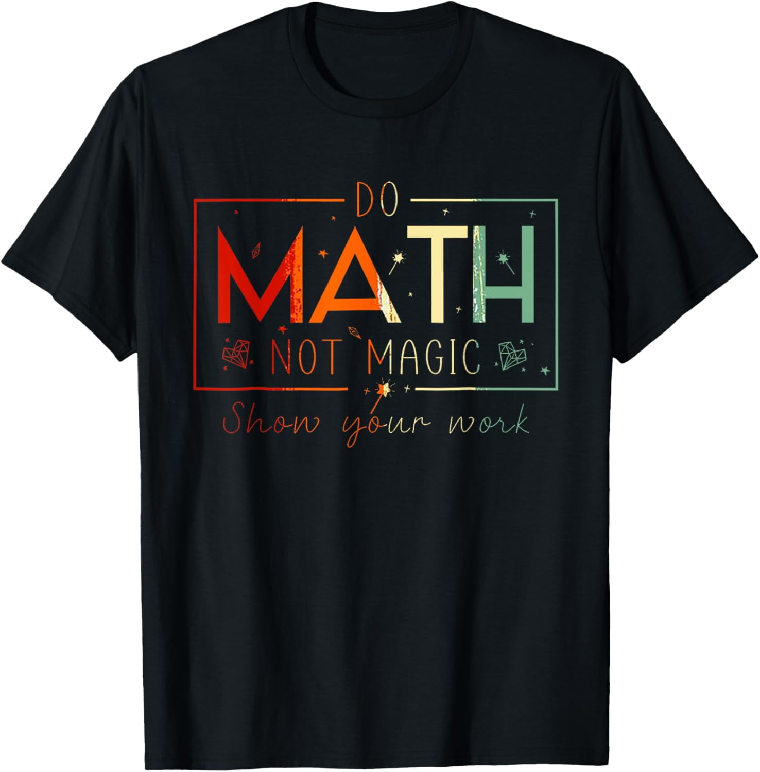 Do Math Not Magic Funny Math Teacher Back to School T-Shirt - Walmart.com