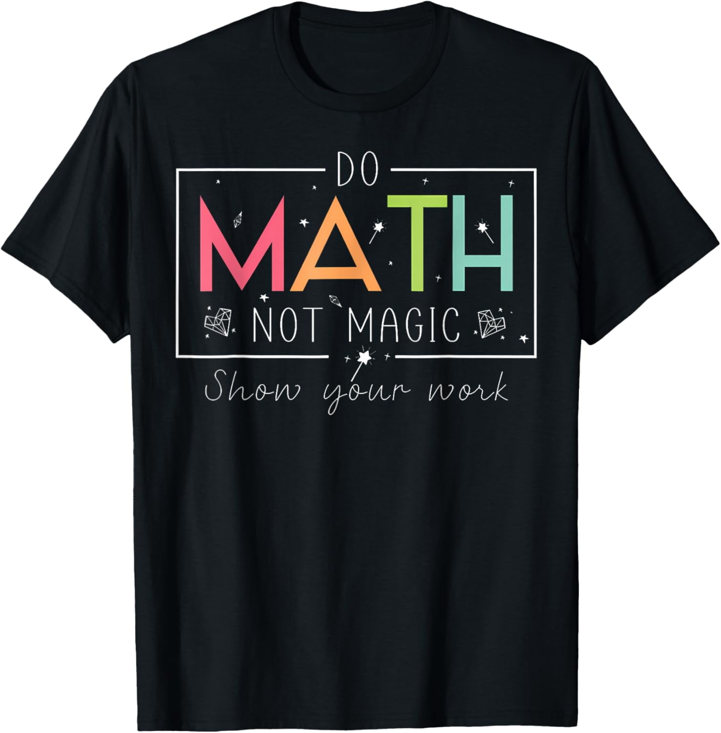 Do Math Not Magic Funny Math Teacher Back to School T-Shirt - Walmart.com