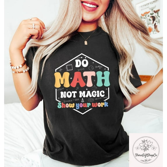 Do Math Not Magic Shirt, Math Teacher Shirt, The Math Ain'T Mathin ...