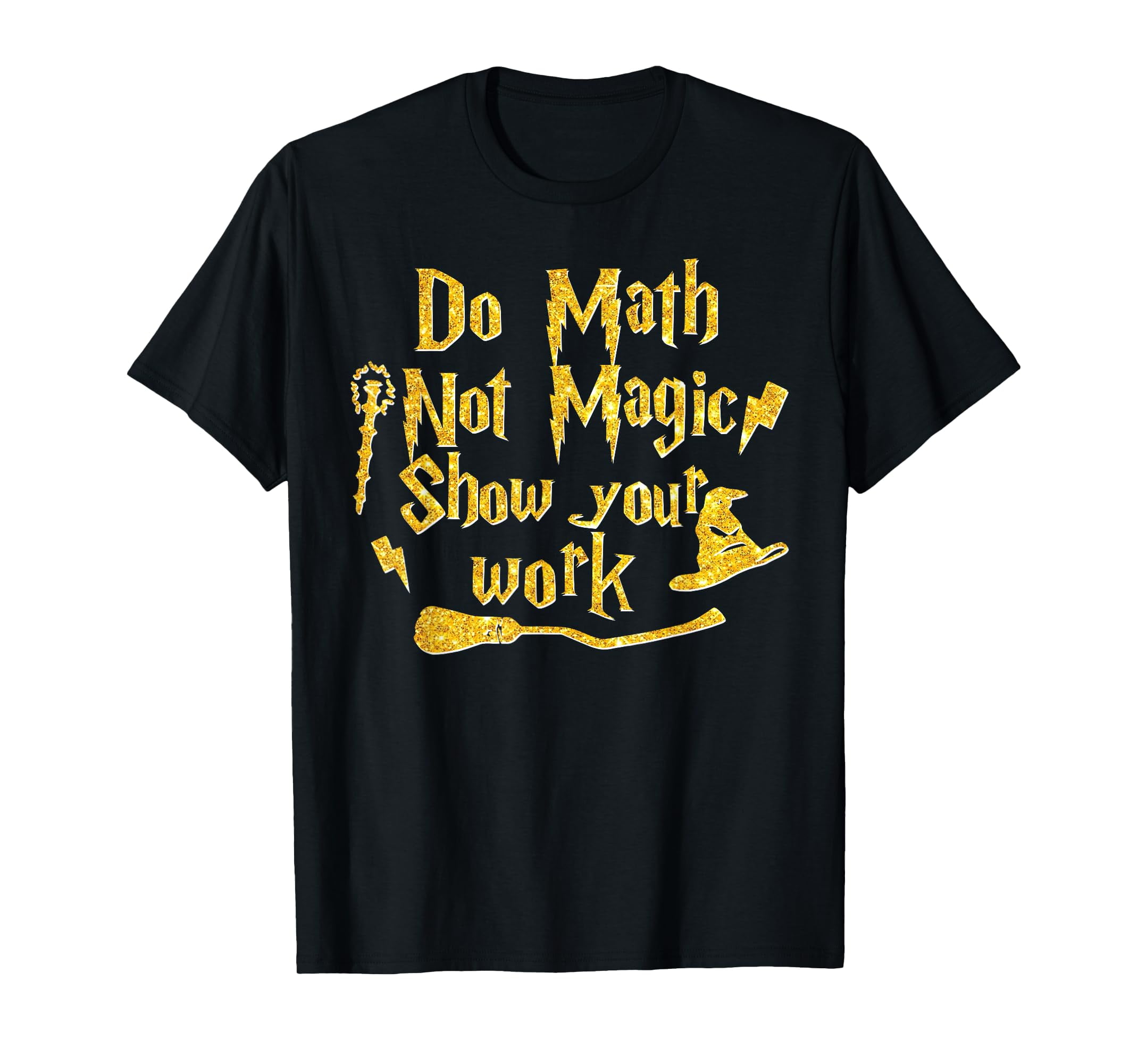Do Math Not Magic Show Your Work Funny Math Lovers Teachers T Shirt