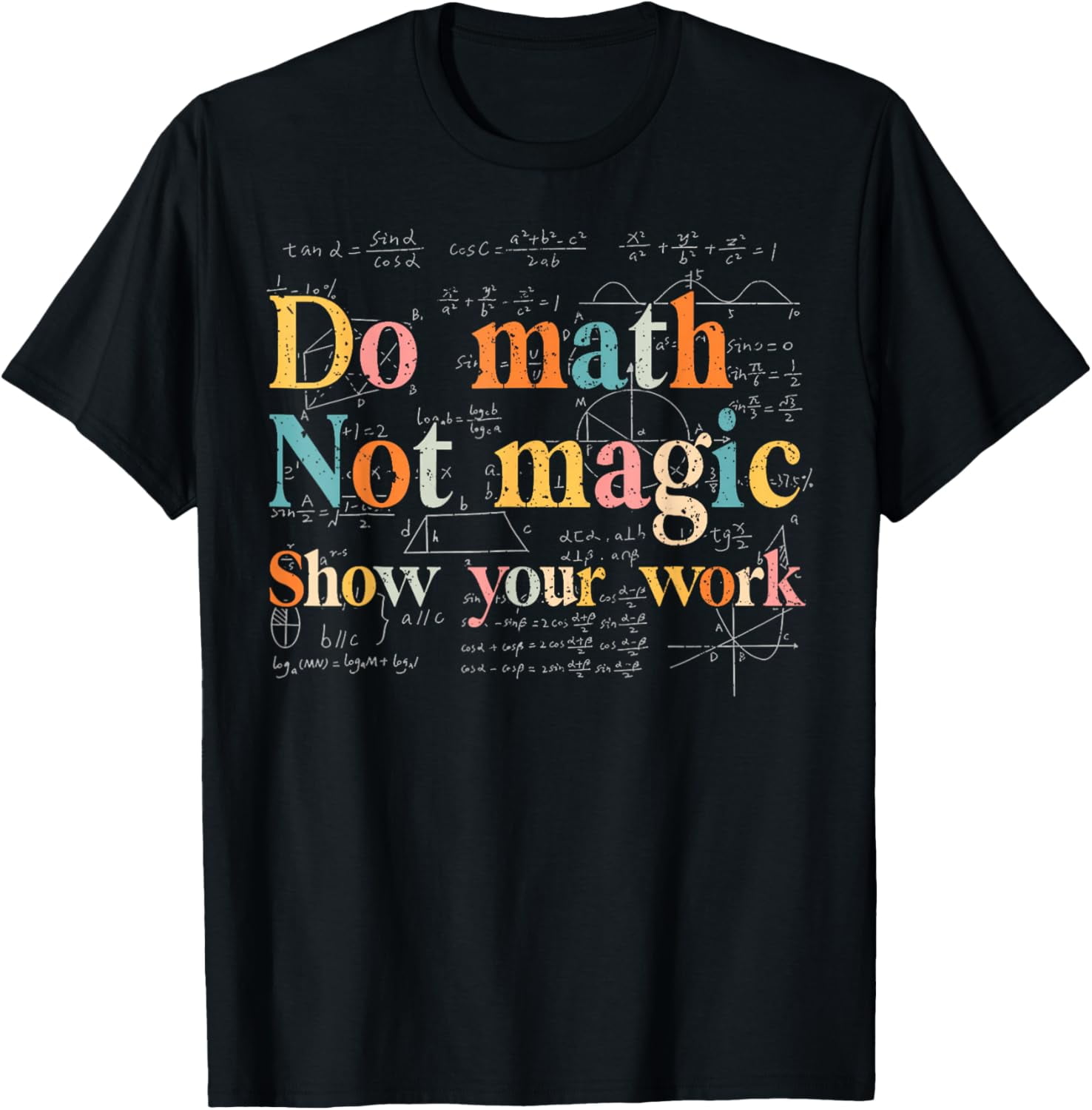 Do Math Not Magic Show Your Work Funny Maths Teacher Student T-Shirt ...