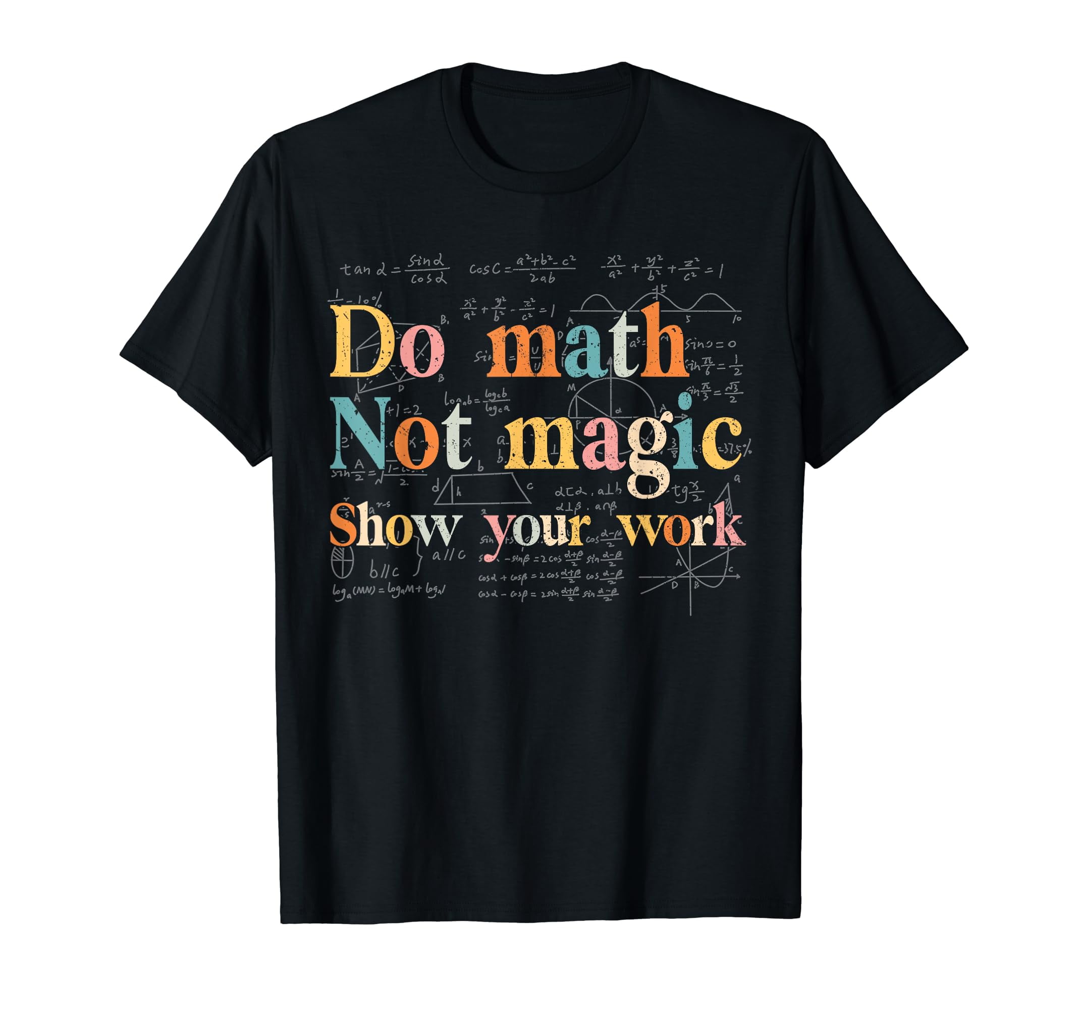 Do Math Not Magic Show Your Work Funny Maths Teacher Student T-Shirt ...