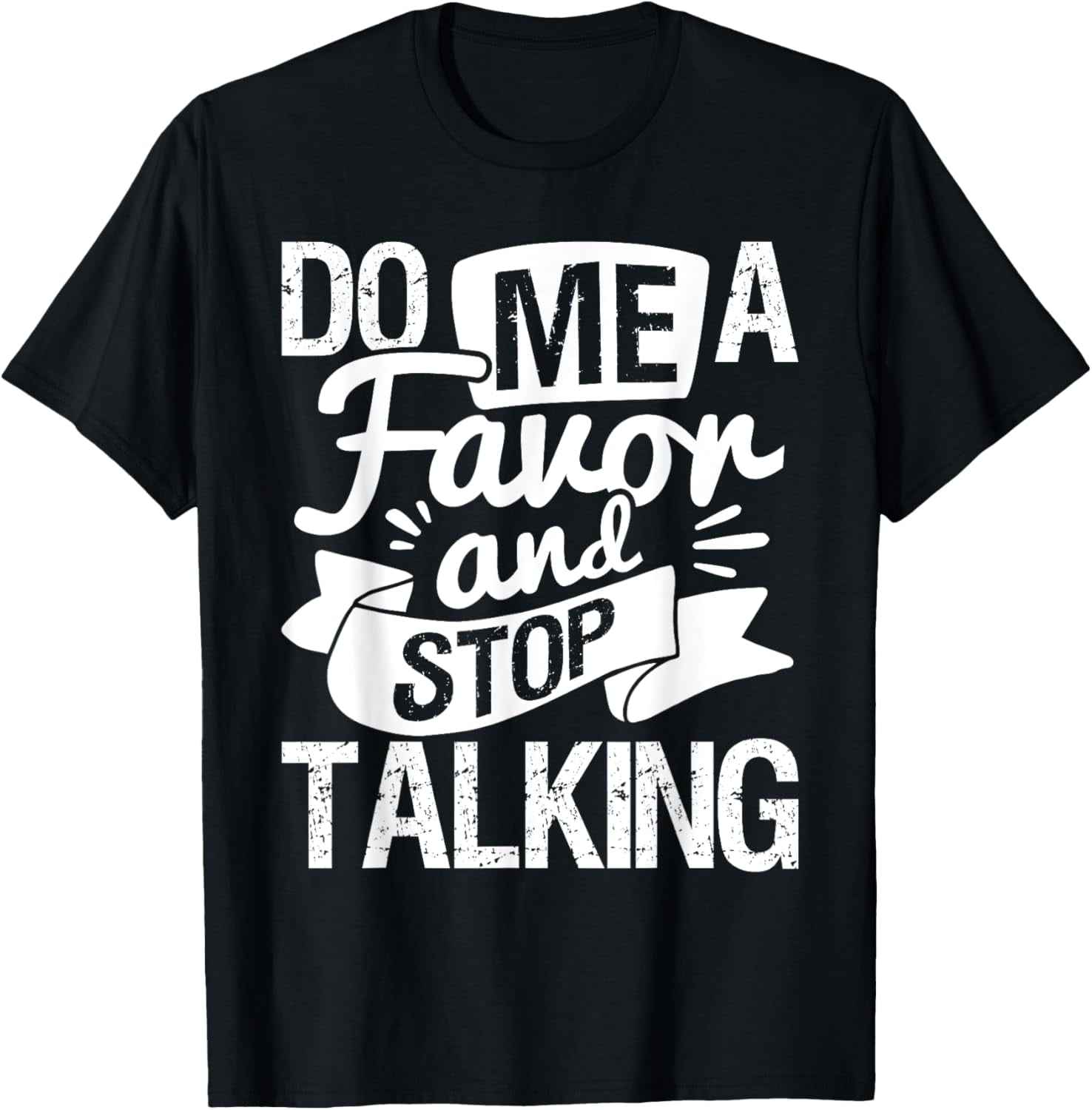 Do Me A Favor And Stop Talking - Funny Sarcastic Humor Joke T-Shirt ...