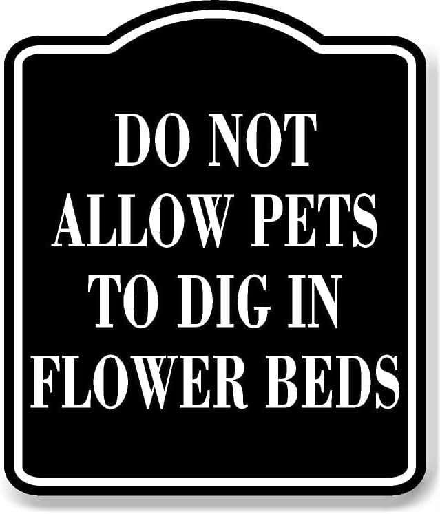 Do Not Allow Pets To Dig In Flower Beds BLACK Aluminum Composite Sign ...