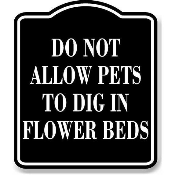 Do Not Allow Pets To Dig In Flower Beds BLACK Aluminum Composite Sign ...