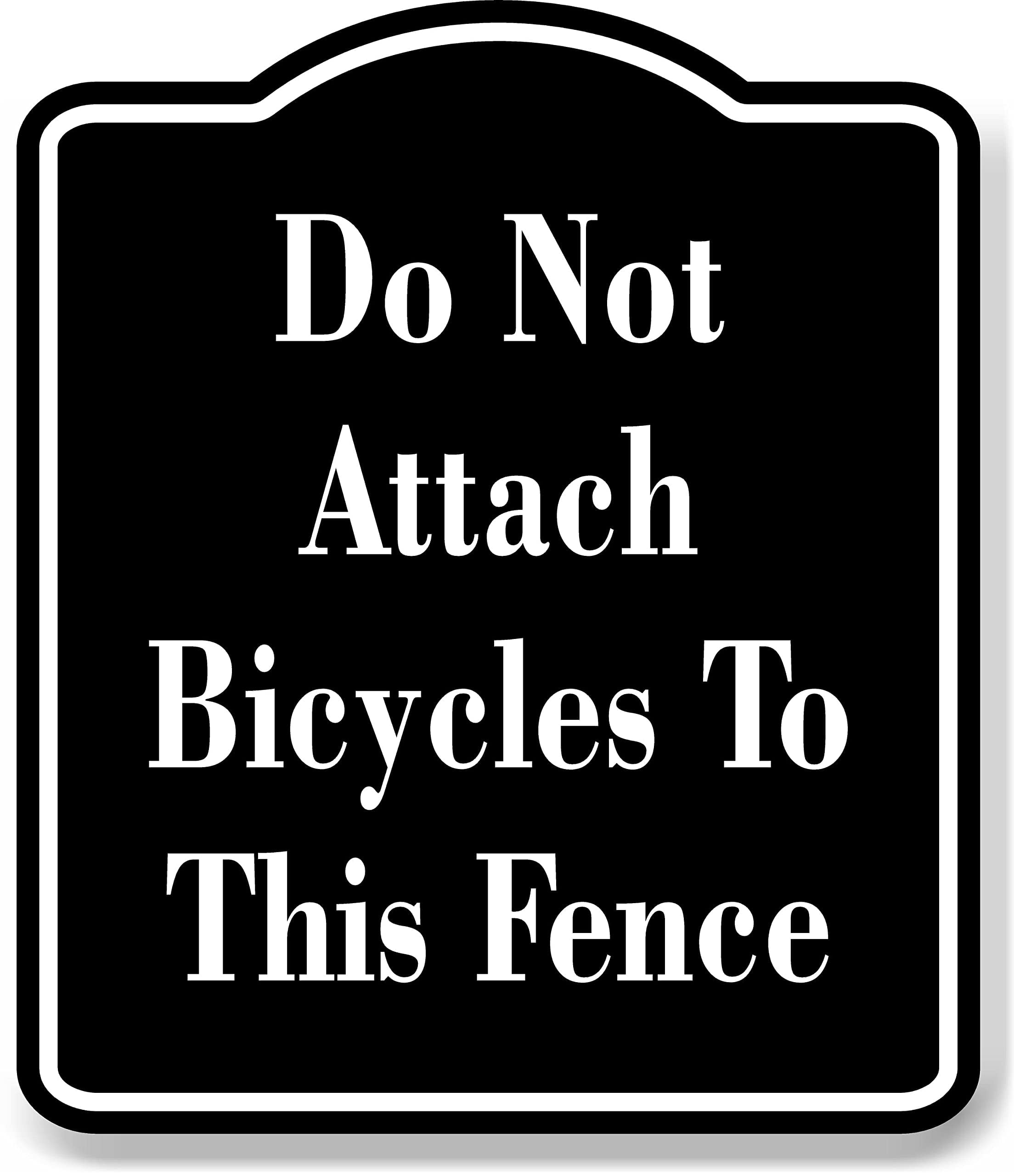 Do Not Attach Bicycles To This Fence BLACK Aluminum Composite Sign ...