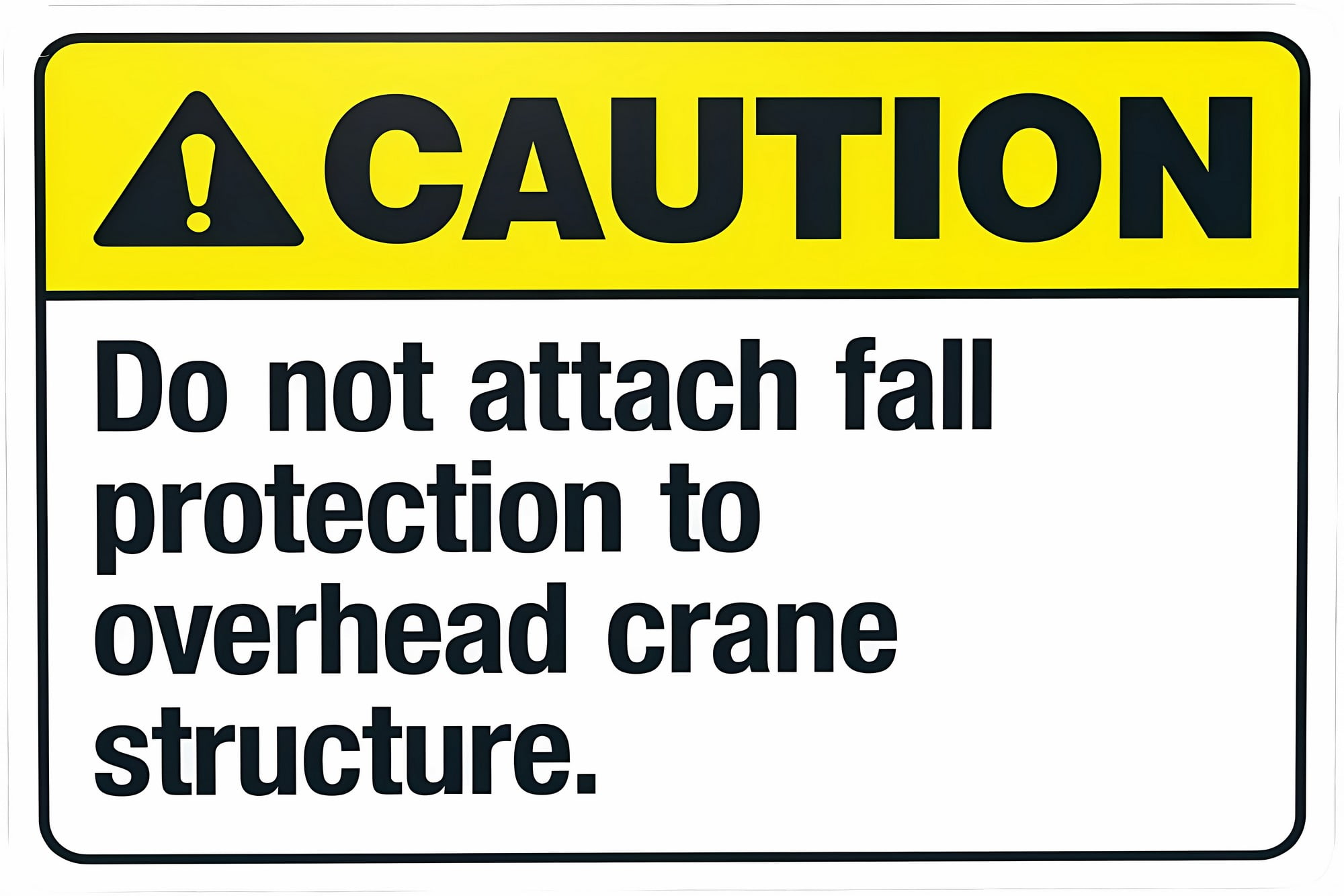 Do Not Attach Fall Protection To Overhead Crane Structure Warning Sign ...
