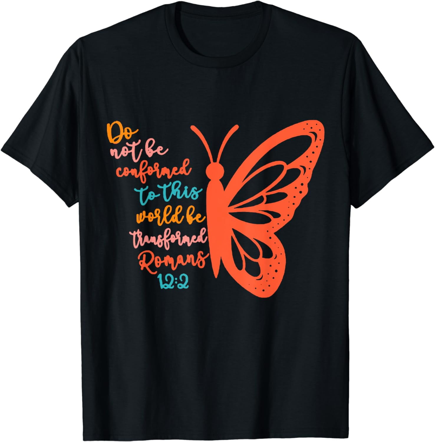 Do Not Be Conformed To This World Be Transformed Romans 12:2 T-Shirt ...