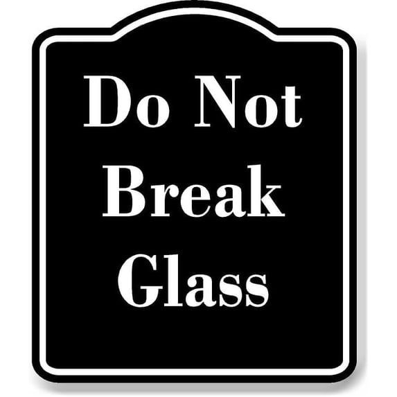 Do Not Break Glass BLACK Aluminum Composite Sign 20''x24'' - Walmart.com