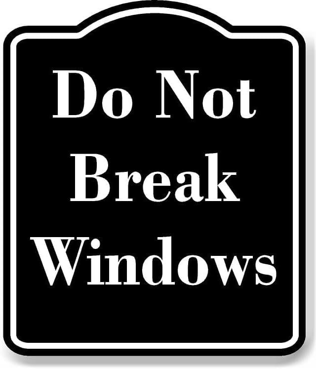 Do Not Break Windows BLACK Aluminum Composite Sign 15''x18'' - Walmart.com