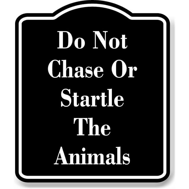 Do Not Chase Or Startle The Animals BLACK Aluminum Composite Sign 15 ...