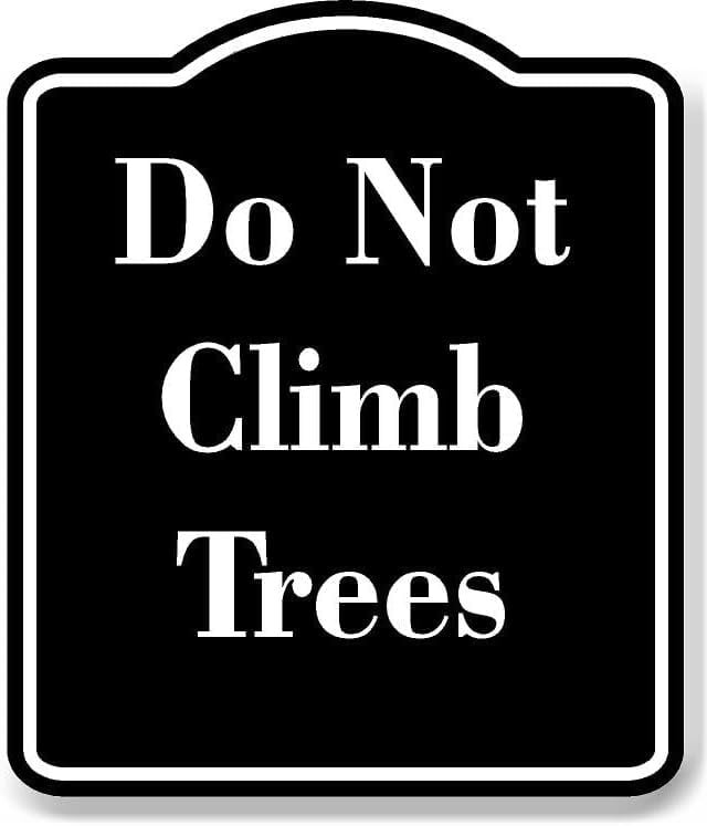 Do Not Climb Trees BLACK Aluminum Composite Sign 15''x18'' - Walmart.com